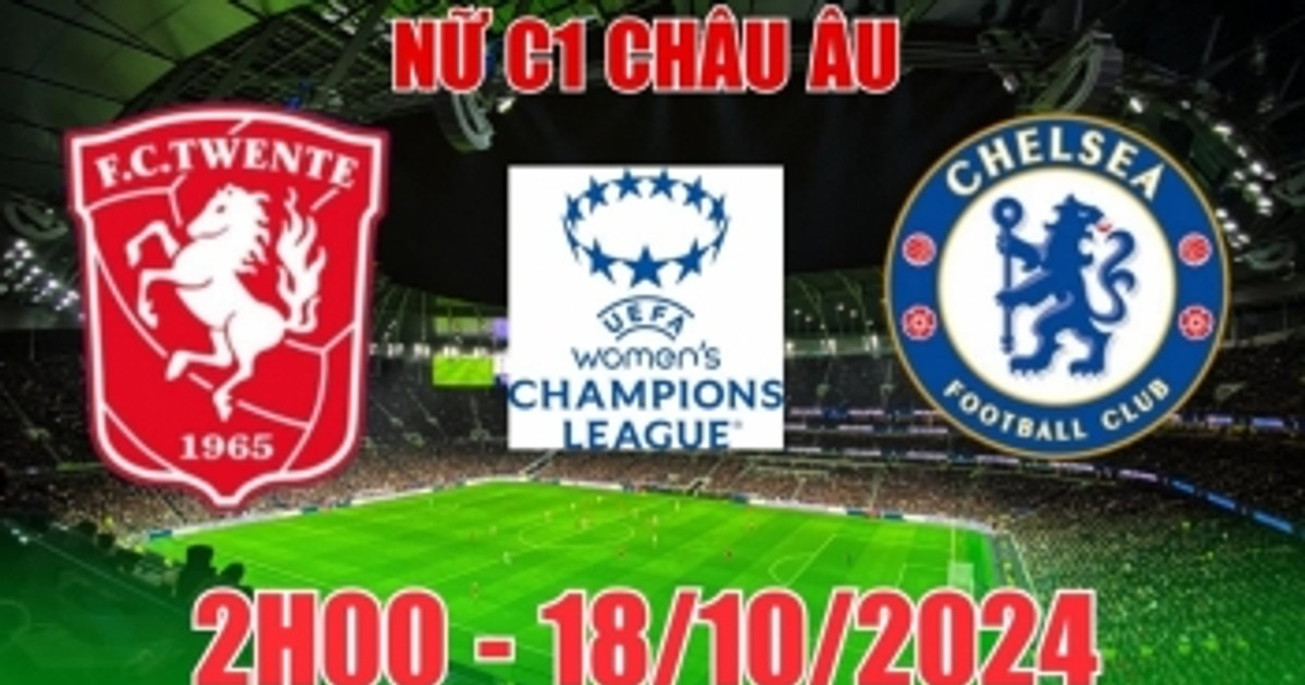 Nhận định C1 Nữ Twente vs Nữ Chelsea (2h00, 18/10) châu Âu: Không có ...