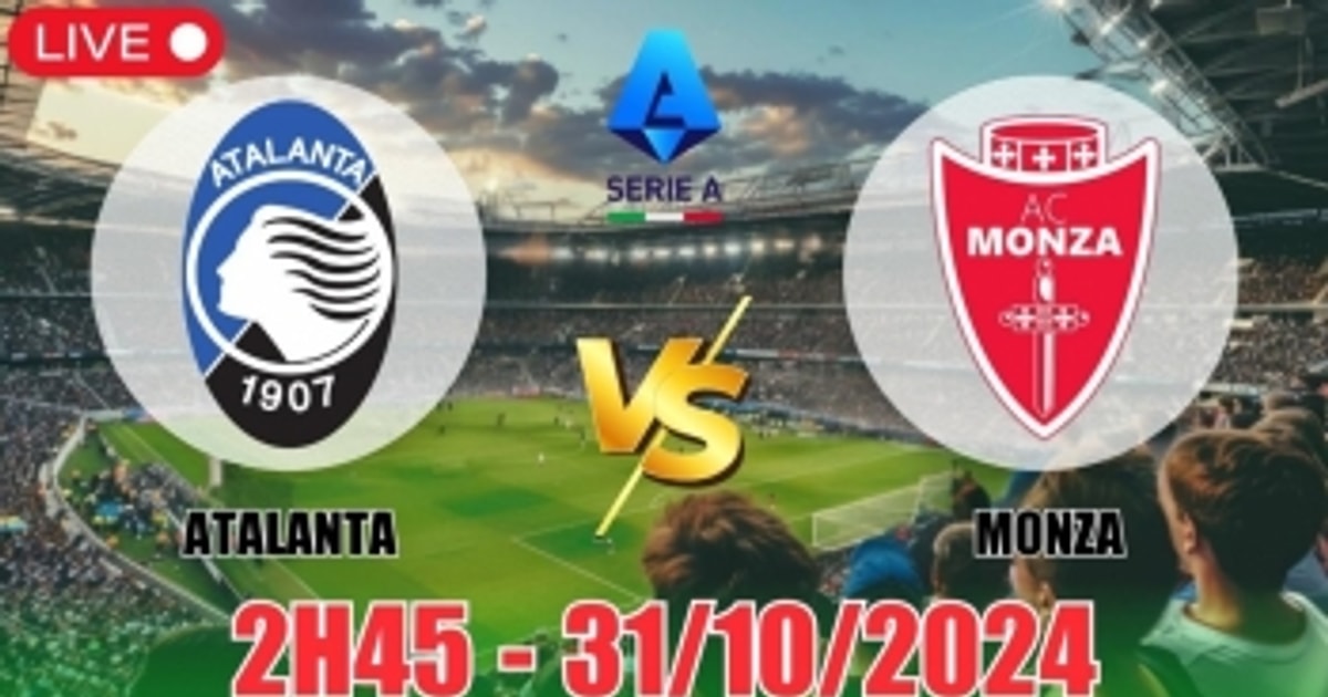Nhận định Atalanta vs Monza (2h45, 31/10) vòng 10 Serie A: Dựa thế sân nhà, Atalanta có chiến ...